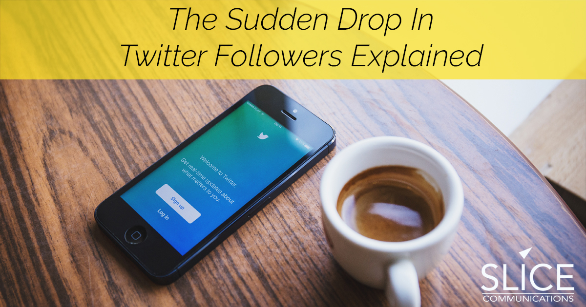 The Sudden Drop In Twitter Followers Explained – Slice Communications