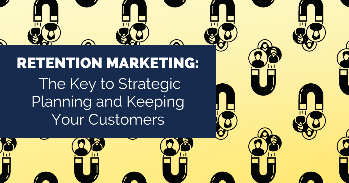Retention Marketing: The Key to Strategic Planning and Keeping Your ...