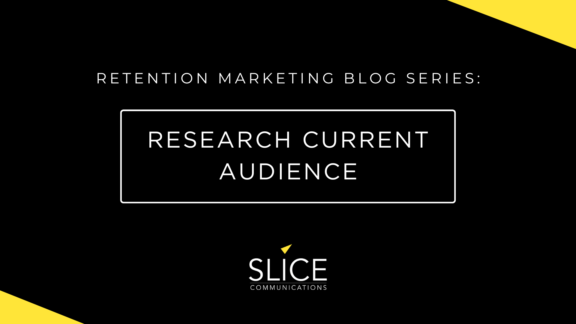 Retention Marketing Blog Series: Research Current Audience – Slice ...